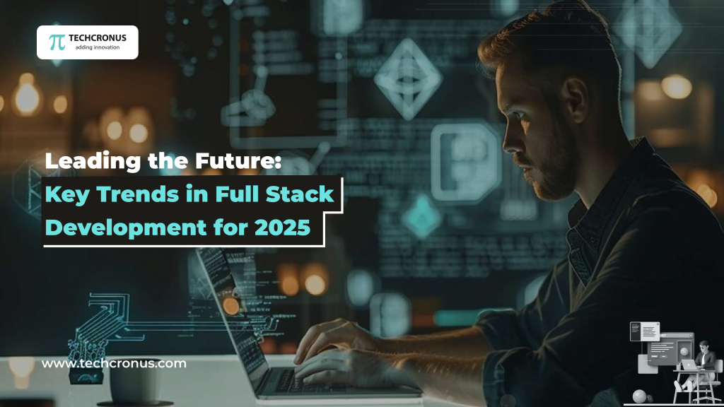 How Full Stack Development is Evolving in 2025: Trends and Insights